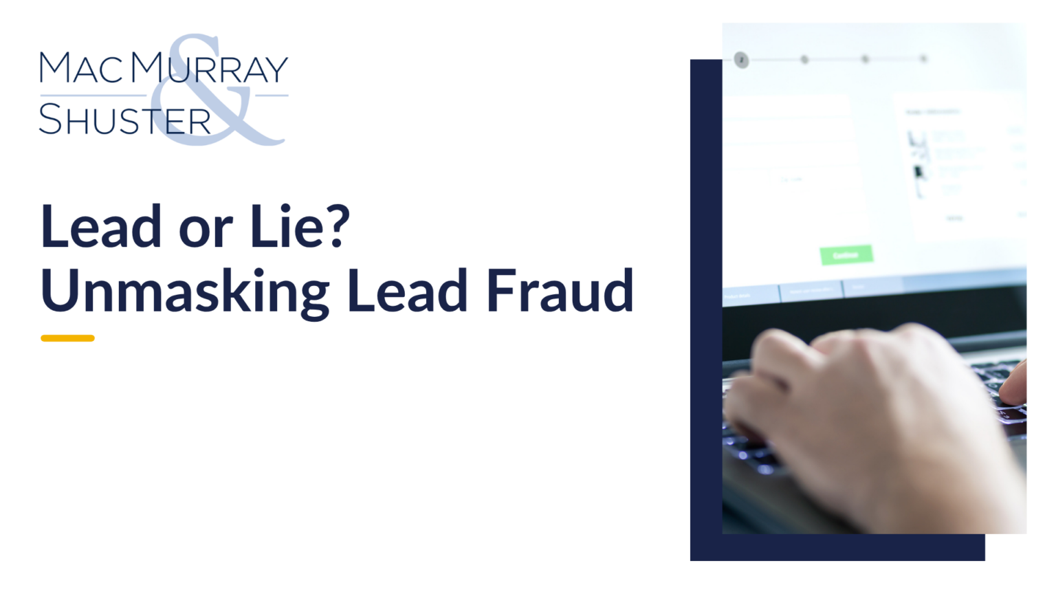 Lead or Lie? Unmasking Lead Fraud - Mac Murray & Shuster LLP