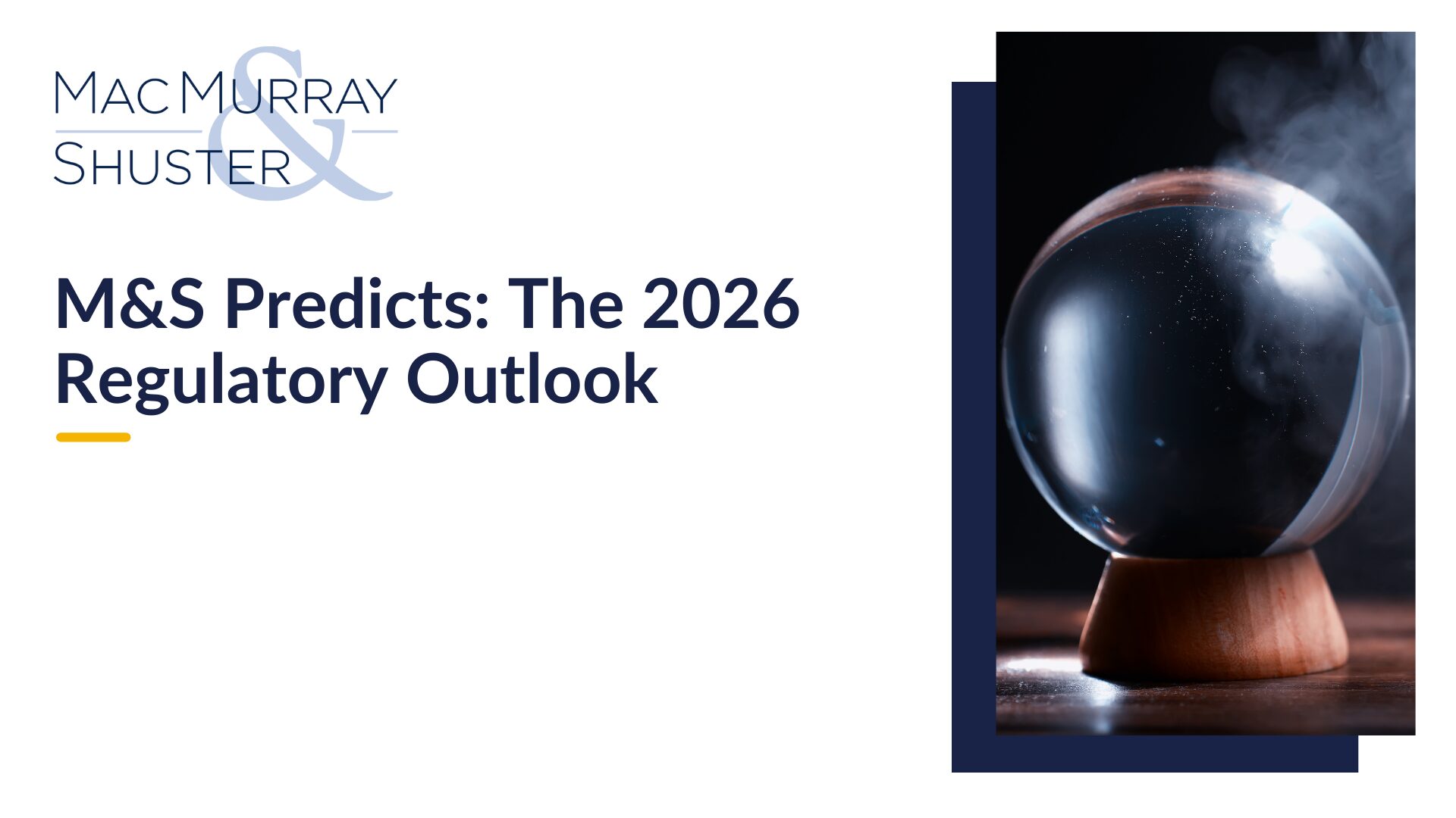 M&S Predicts: The 2026 Regulatory Outlook - Mac Murray & Shuster LLP